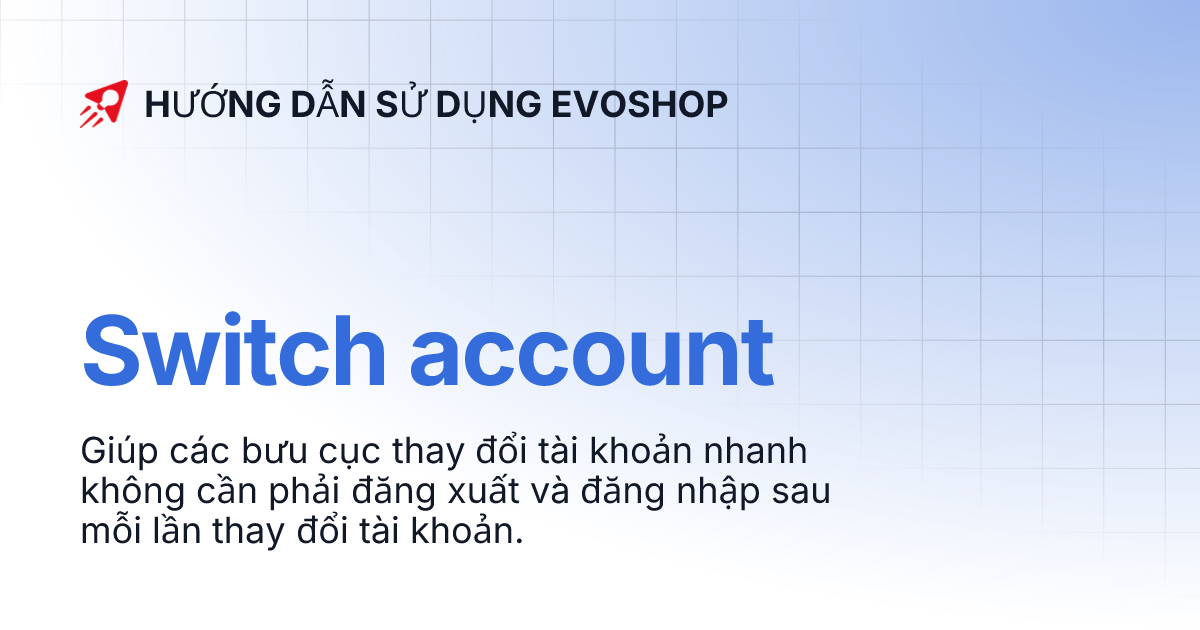 Switch account | HƯỚNG DẪN SỬ DỤNG EVOSHOP